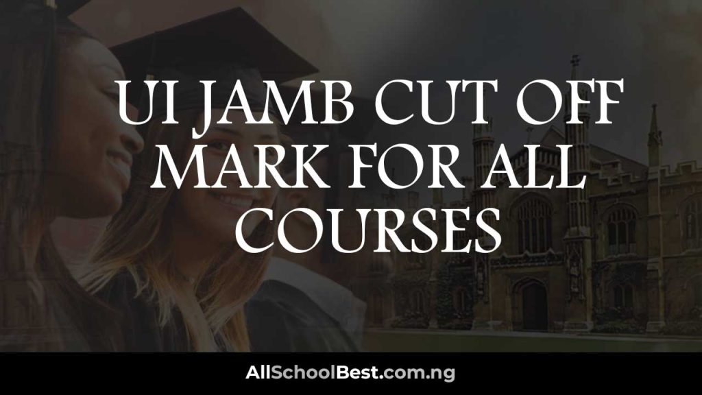 Check Out UI JAMB Cut Off Mark For All Courses in 2024/2025 - All ...
